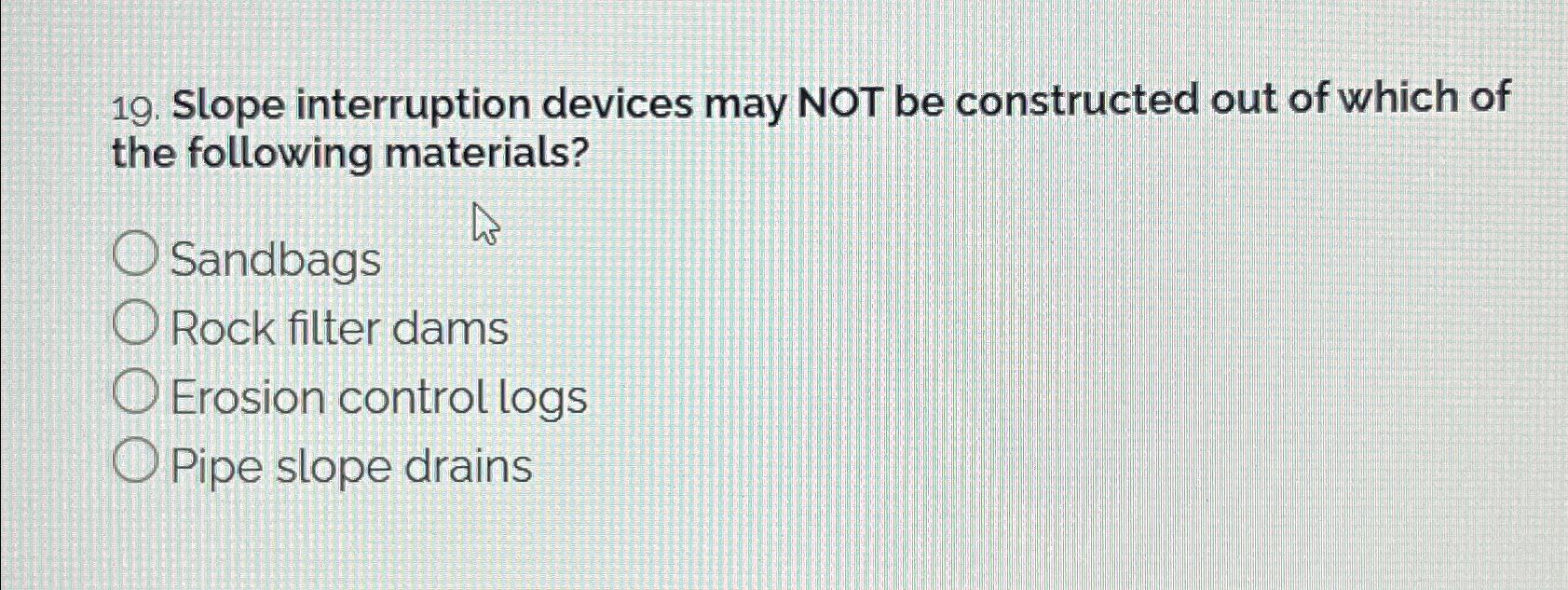Solved Slope interruption devices may NOT be constructed out | Chegg.com