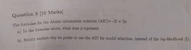 Solved Question 5[10 Marks] The formulie for the Akaike | Chegg.com