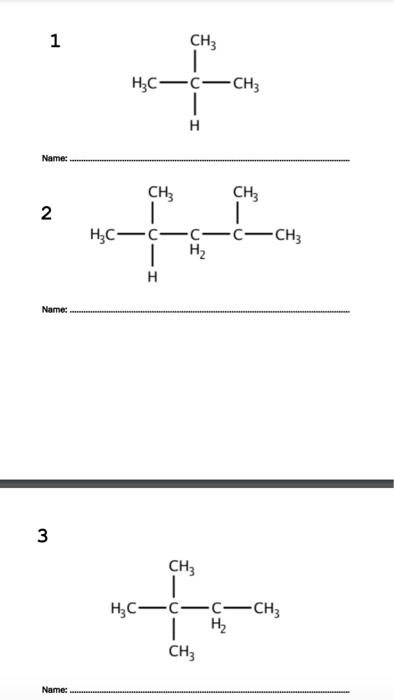 Solved 1 CH3 | H3CC-CH3 | H Name: 2 CH3 CH3 1 H3C—C—C—C-CH3 | Chegg.com