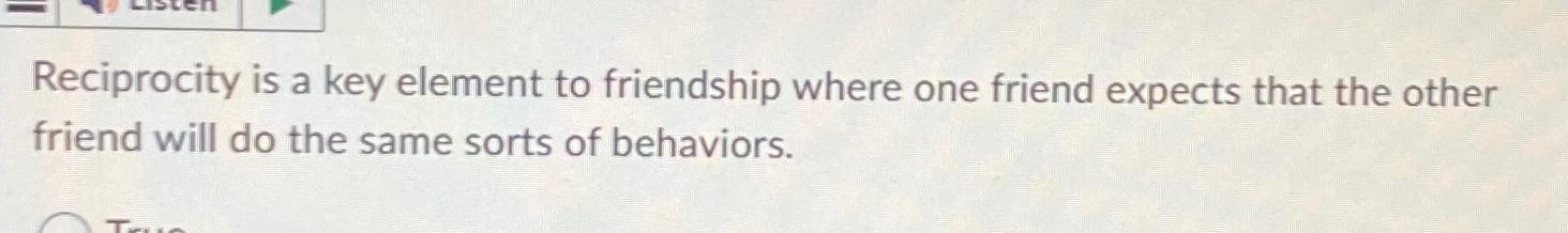 Solved Reciprocity is a key element to friendship where one | Chegg.com