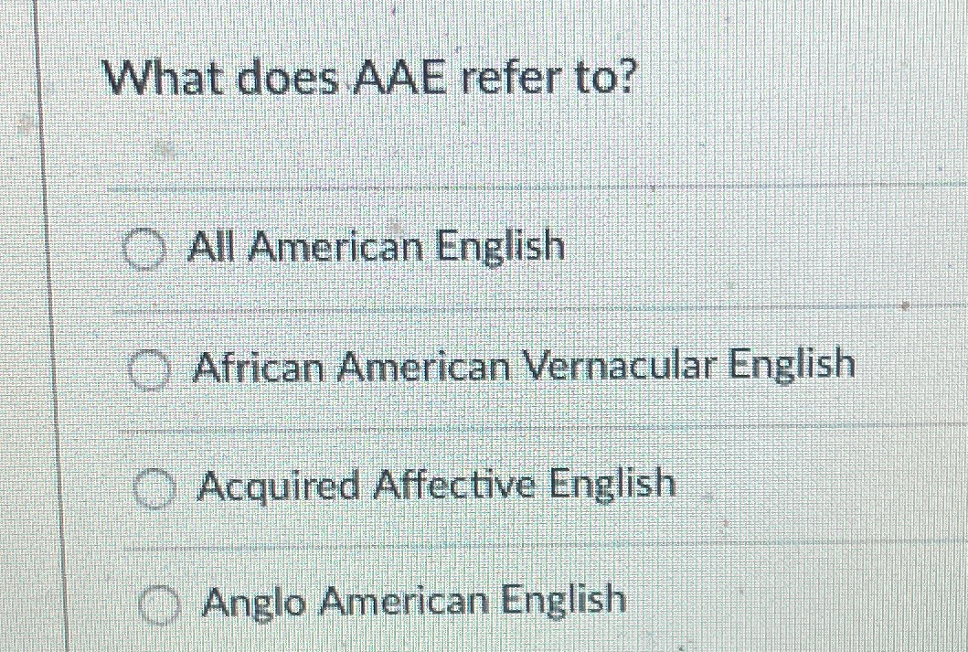 Solved What does AAE refer to? ﻿All American EnglishAfrican | Chegg.com