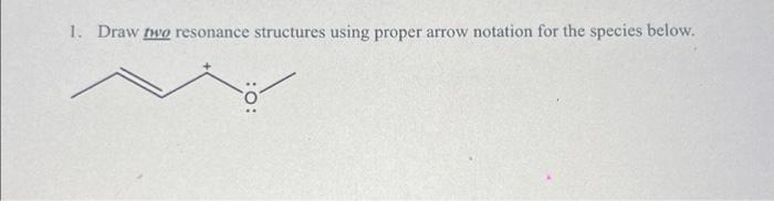 Solved 1. Draw two resonance structures using proper arrow | Chegg.com