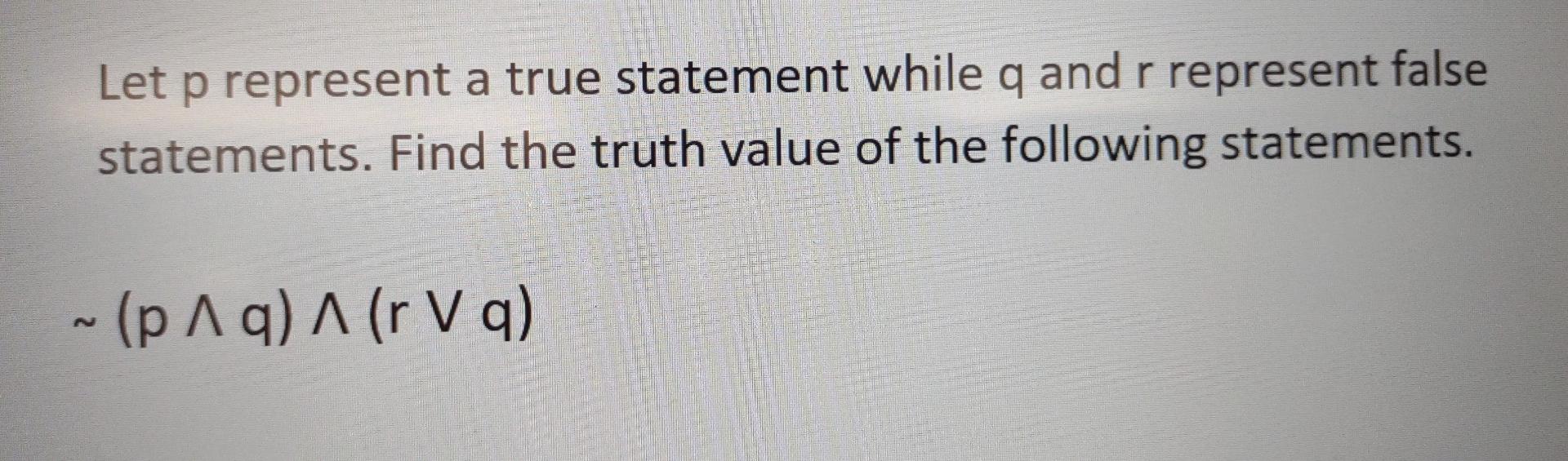 Solved Let p represent a true statement while q and r | Chegg.com