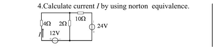Solved 4.Calculate current I by using norton equivalence. | Chegg.com