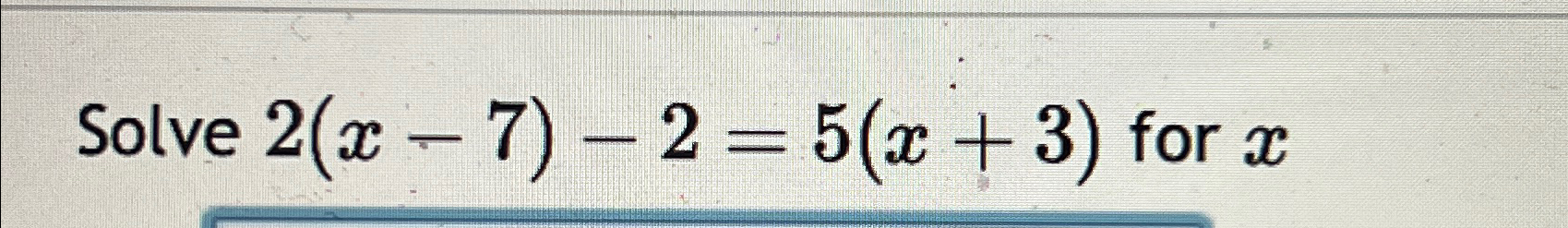 Solved Solve 2(x-7)-2=5(x+3) ﻿for x | Chegg.com