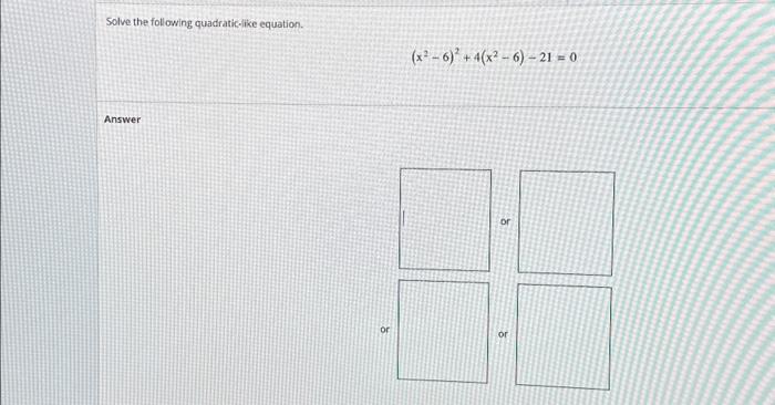Solved Solve the following quadratic-like equation. Answer | Chegg.com