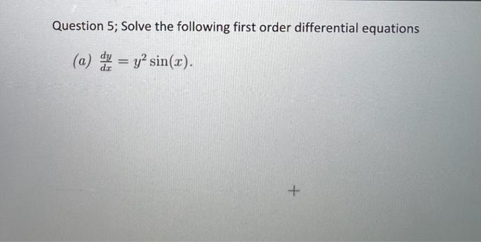 Solved Question 5; Solve the following first order | Chegg.com