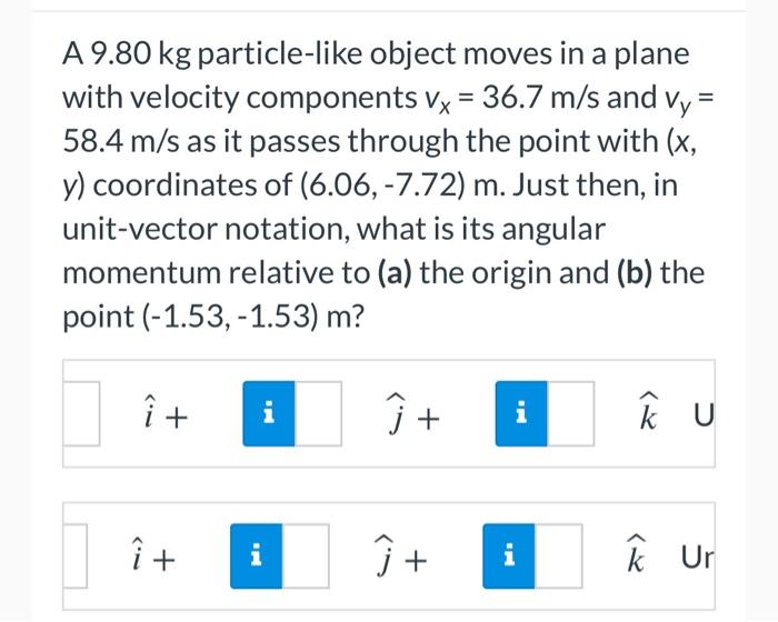 Solved A 9.80 kg particle-like object moves in a plane with | Chegg.com