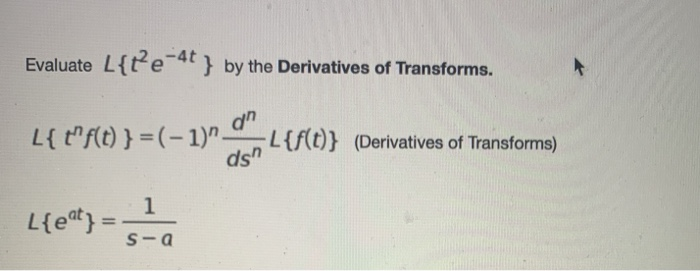 Solved Evaluate L{te-4t } by the Derivatives of Transforms. | Chegg.com