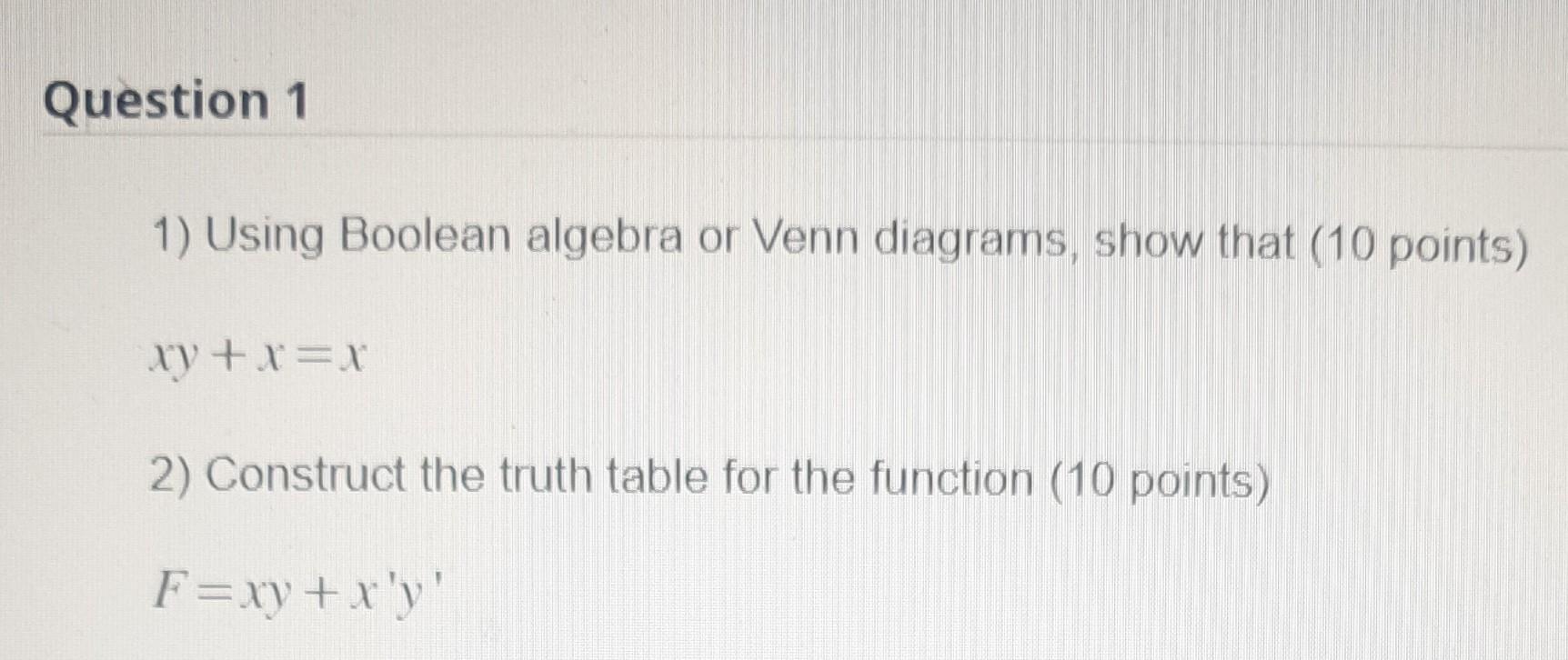 Solved 1) Using Boolean algebra or Venn diagrams, show that | Chegg.com