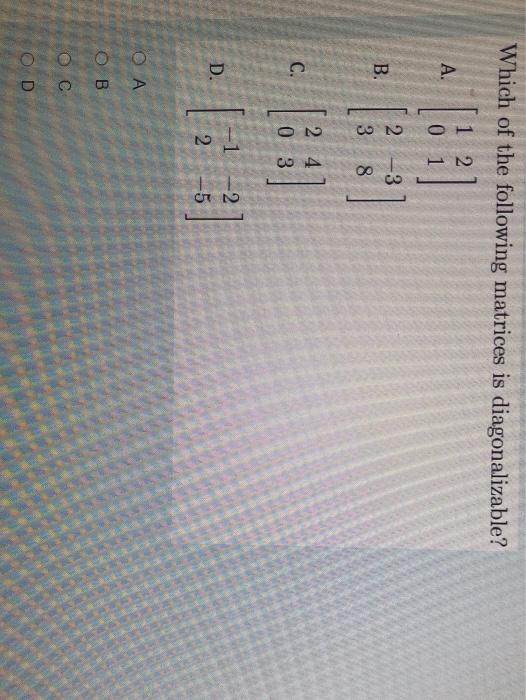 Solved Which of the following matrices is diagonalizable? А. | Chegg.com