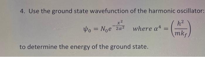 Solved 4. Use the ground state wavefunction of the harmonic | Chegg.com