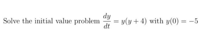Solved Solve the initial value problem dtdy=y(y+4) with | Chegg.com