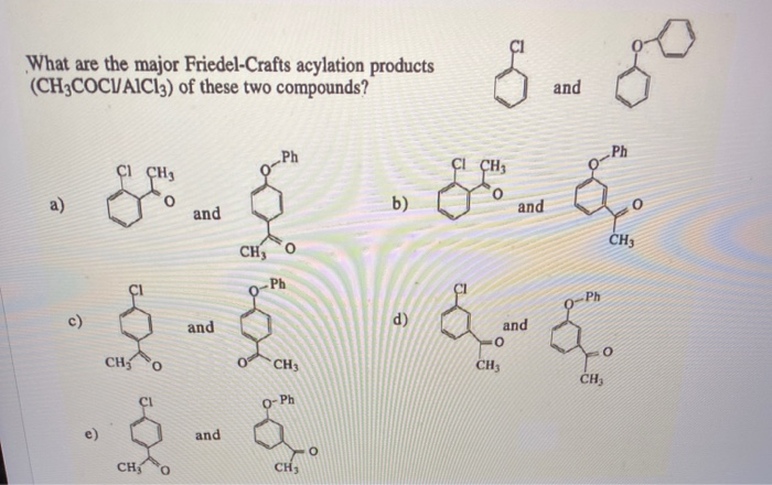 Solved What are the major Friedel-Crafts acylation products | Chegg.com