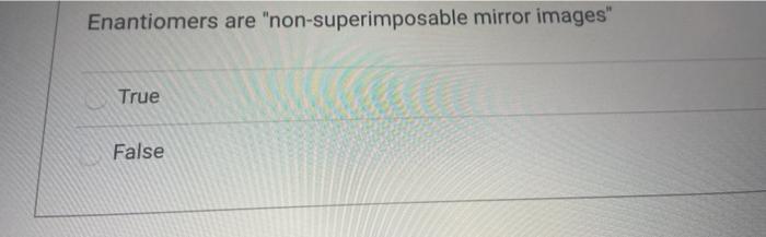 Solved Enantiomers are "non-superimposable mirror images" | Chegg.com