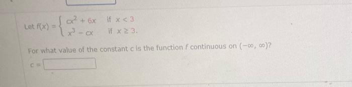 Solved Let f(x)={cx2+6xx3−cx if x