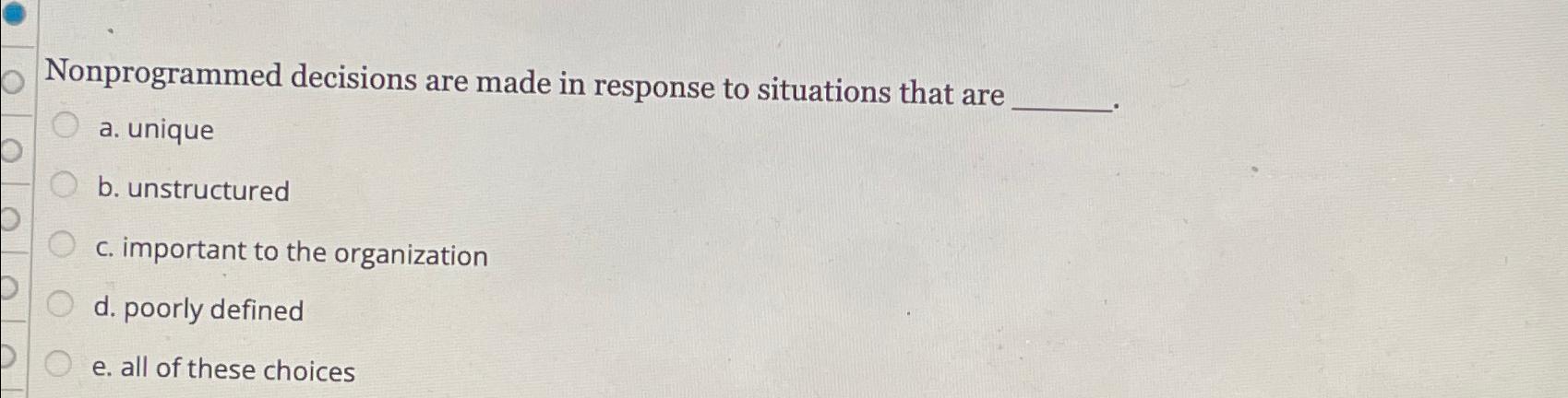 Solved Nonprogrammed decisions are made in response to | Chegg.com