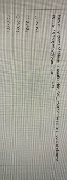 How many grams of selenium hexafluoride, SeF, contain | Chegg.com