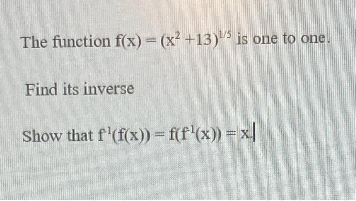 Solved The function f(x)=(x2+13)1/5 is one to one. Find its | Chegg.com