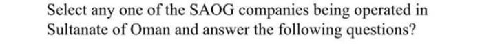 Solved Select any one of the SAOG companies being operated | Chegg.com