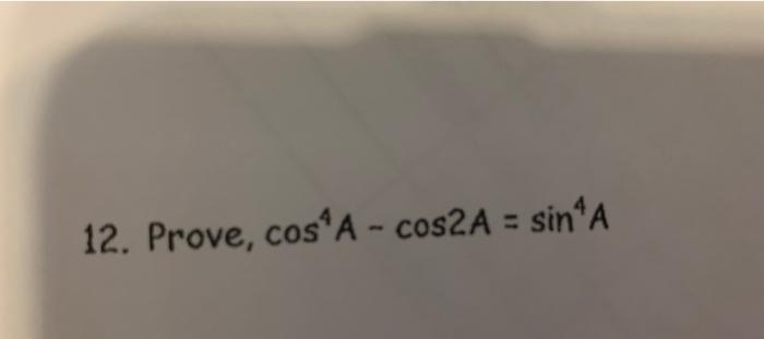 Solved = 12. Prove, cos A - cos2A = sinta | Chegg.com
