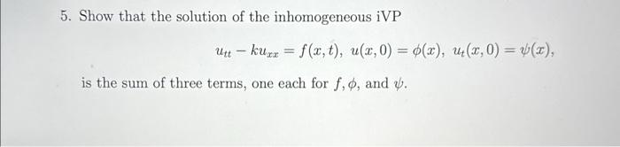 Solved 5. Show that the solution of the inhomogeneous iVP | Chegg.com