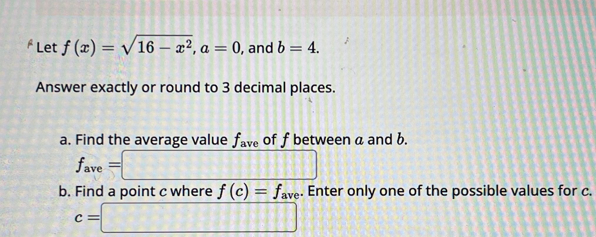 Solved Let f(x)=16-x22,a=0, ﻿and b=4Answer exactly or round | Chegg.com