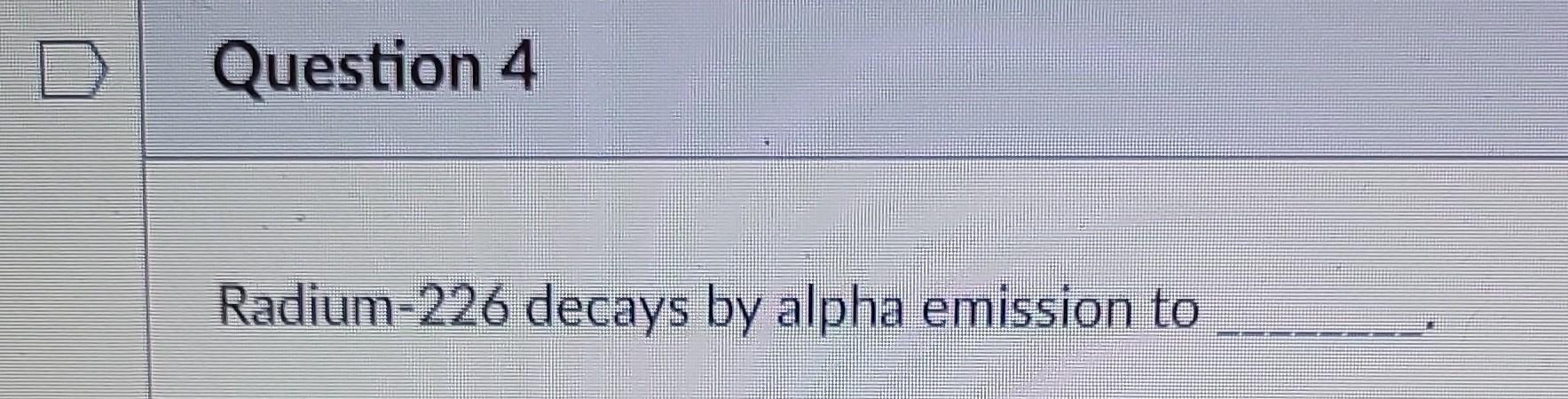 Solved Radium-226 decays by alpha emission to | Chegg.com