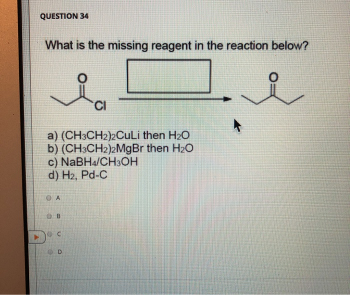 Solved QUESTION 34 What is the missing reagent in the | Chegg.com