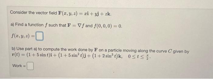 Solved Consider the vector field F(x,y,z)=xi+yj+zk. a) Find | Chegg.com