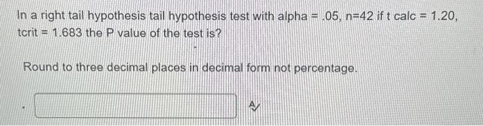 Solved In a right tail hypothesis tail hypothesis test with | Chegg.com