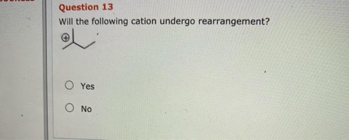 Solved Question 13 Will the following cation undergo | Chegg.com