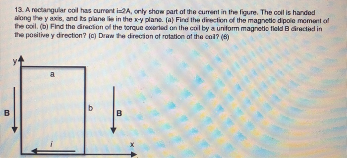 Solved 13. A rectangular coil has current i=2A, only show | Chegg.com