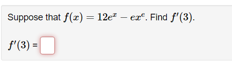Solved Suppose that f(x)=12ex-exe. ﻿Find f'(3).f'(3)= | Chegg.com