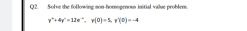 Solved Q2. ﻿Solve the following non-homogenous initial value | Chegg.com