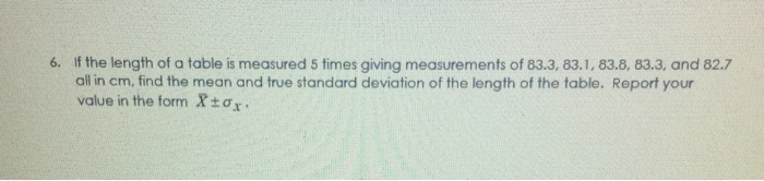 Solved 6. If the length of a table is measured 5 times | Chegg.com
