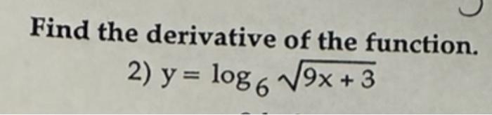 Solved Find the derivative of the function. 2) y=log69x+3 | Chegg.com