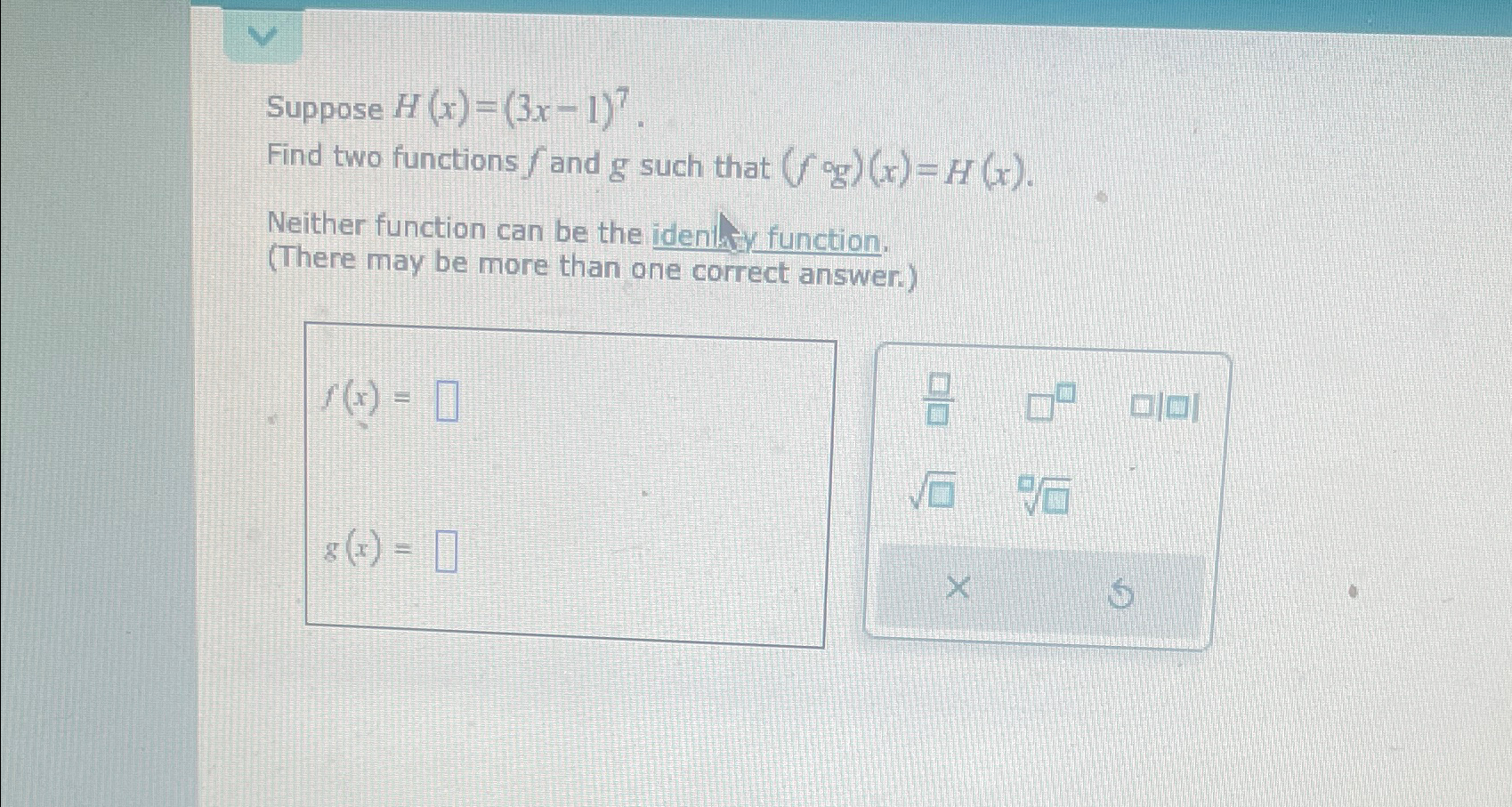 Solved Suppose H(x)=(3x-1)7.Find two functions f and g | Chegg.com Solved Suppose H(x)=(3x-1)7.Find two functions f and g | Chegg.com