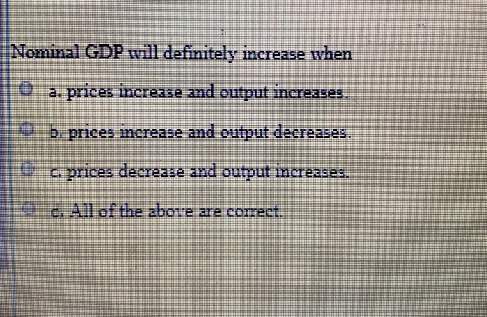 Solved Nominal GDP will definitely increase when O a prices | Chegg.com