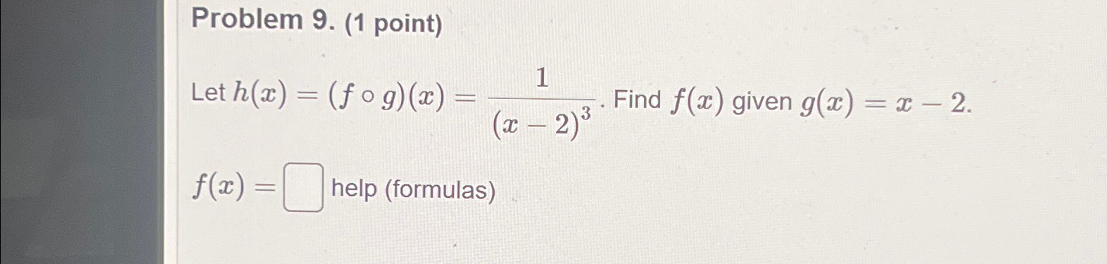 Solved Problem 9. (1 ﻿point)Let h(x)=(f@g)(x)=1(x-2)3. ﻿Find | Chegg.com