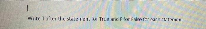 Solved Write T after the statement for True and F for False | Chegg.com
