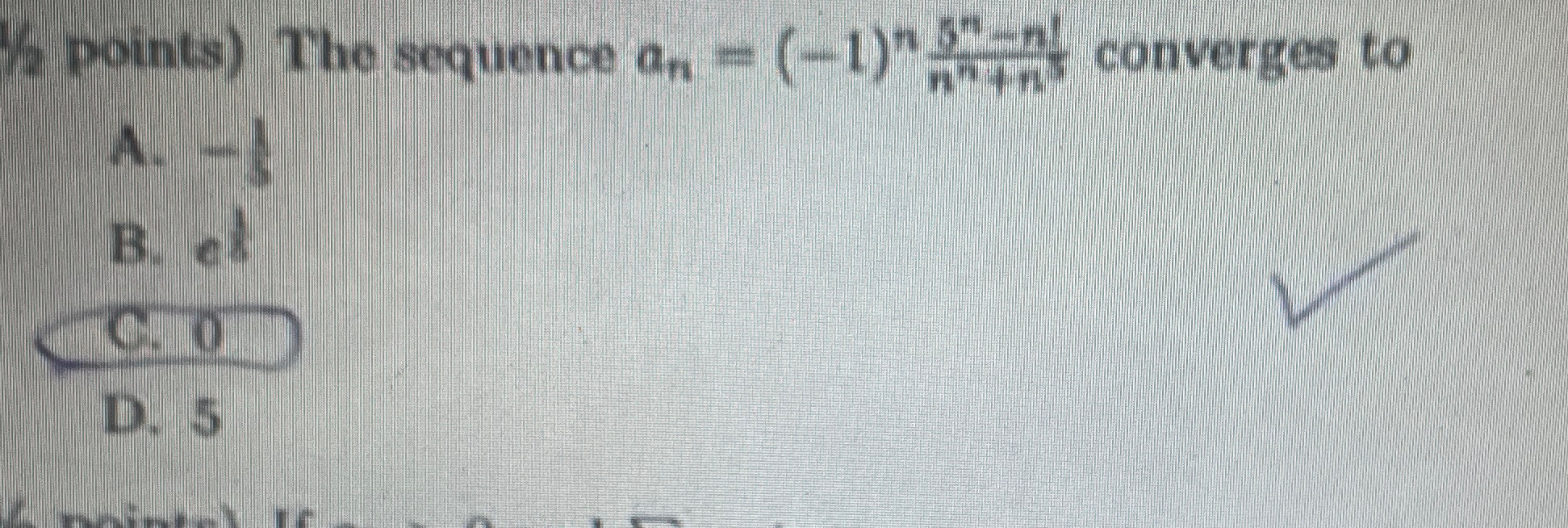 Solved The sequence an=(-1)n5n-n!nn+n5 ﻿converges toA. -1B. | Chegg.com