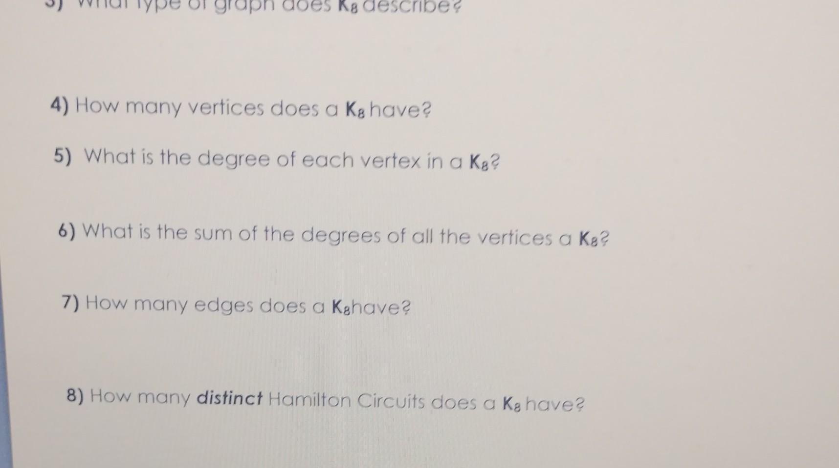 Solved 4) How many vertices does a K8 have? 5) What is the | Chegg.com