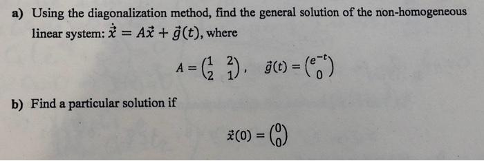 Solved a) Using the diagonalization method, find the general | Chegg.com