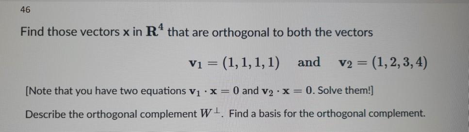 Solved 46 Find those vectors x in R4 that are orthogonal to | Chegg.com