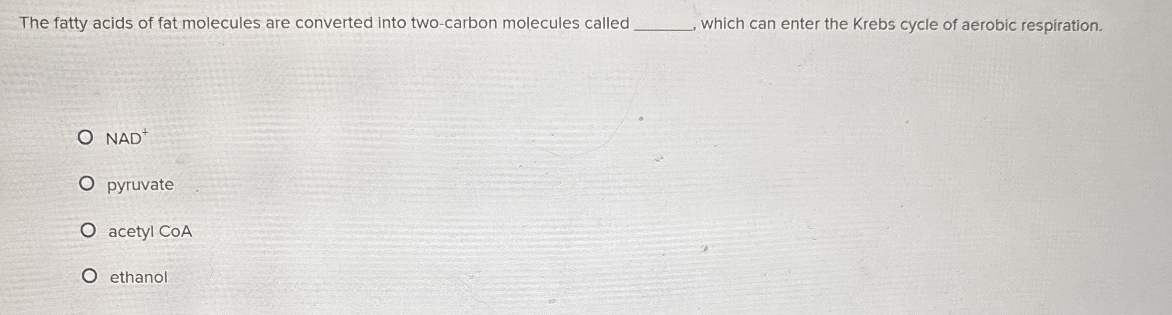 Solved The fatty acids of fat molecules are converted into | Chegg.com