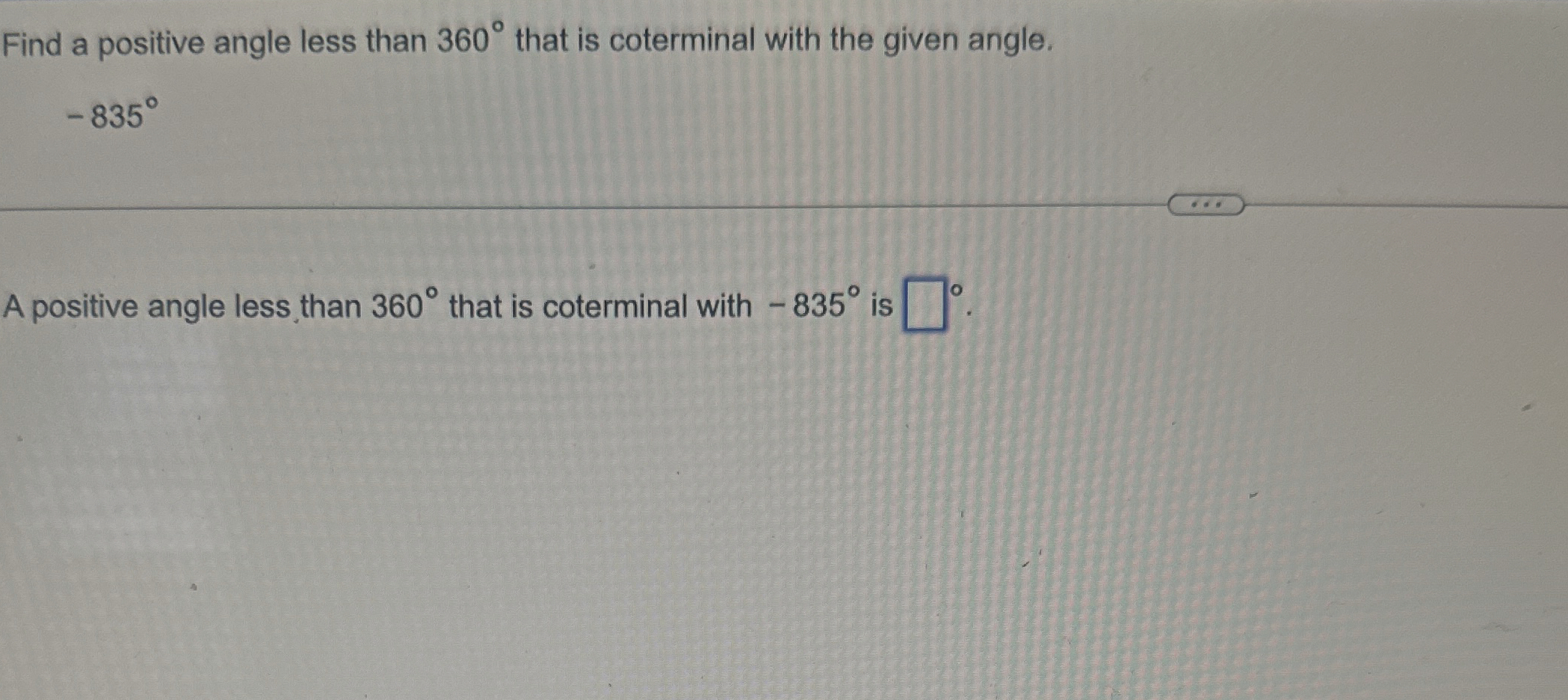 Solved Find a positive angle less than 360° ﻿that is | Chegg.com