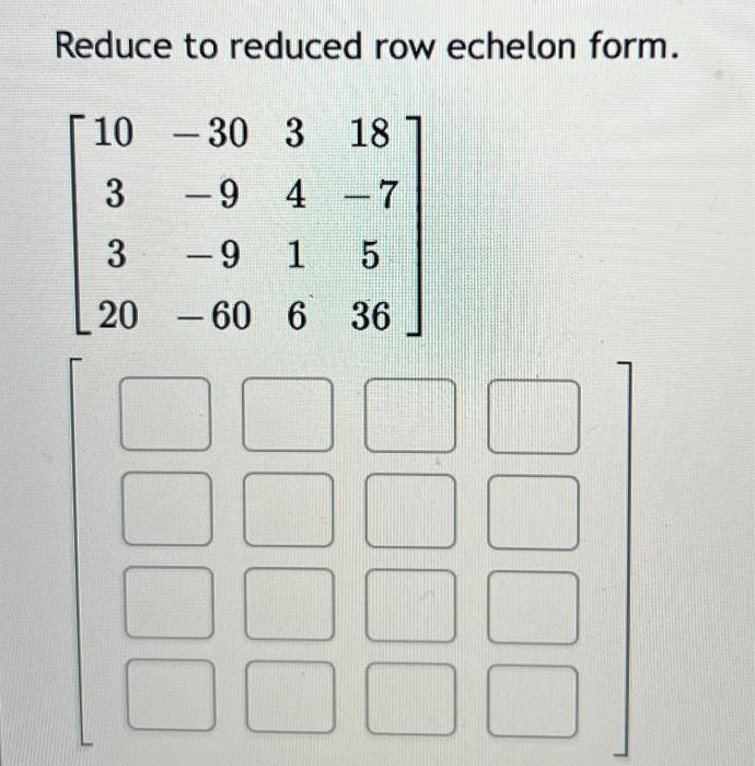 Solved Reduce to reduced row echelon form. | Chegg.com