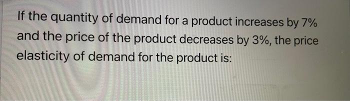 Solved If the quantity of demand for a product increases by | Chegg.com