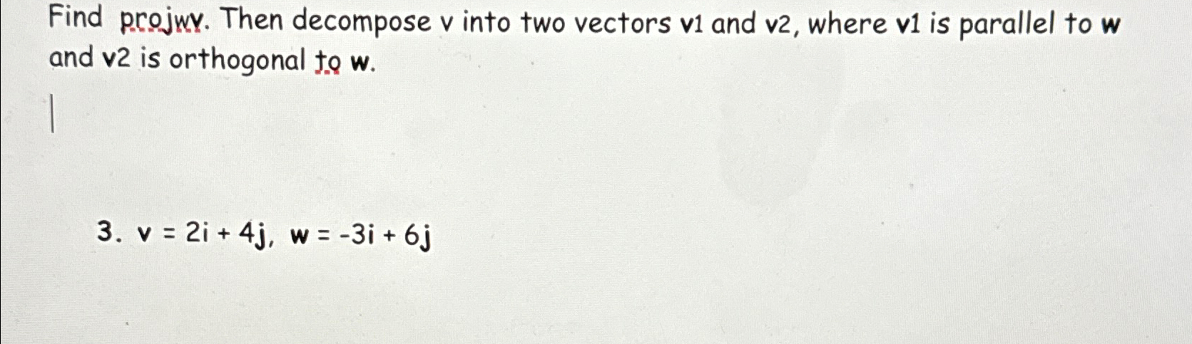 Solved Find projwv. Then decompose v ﻿into two vectors v1 | Chegg.com